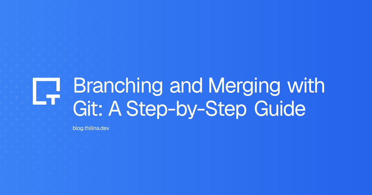 Branching and Merging with Git: A Step-by-Step Guide | Thilina ...