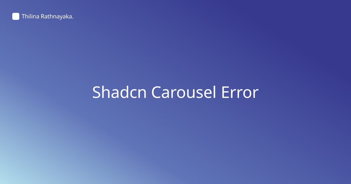 Shadcn Carousel Error | Thilina Rathnayaka's Blog